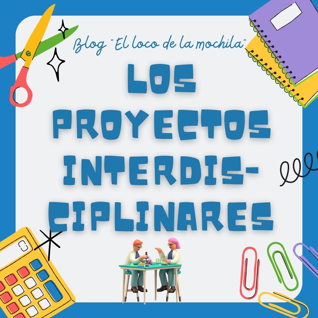 LOS PROYECTOS INTERDISCIPLINARES - El loco de la mochila